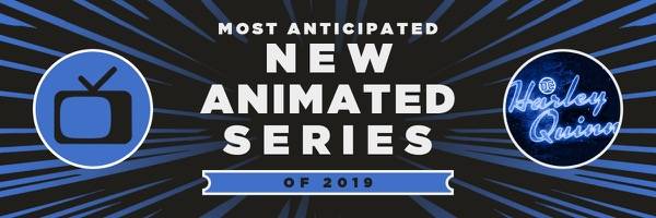 Most Anticipated New Animated Series in 2019
