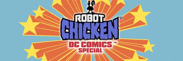 ROBOT CHICKEN Tackling DC Comics for Next Special